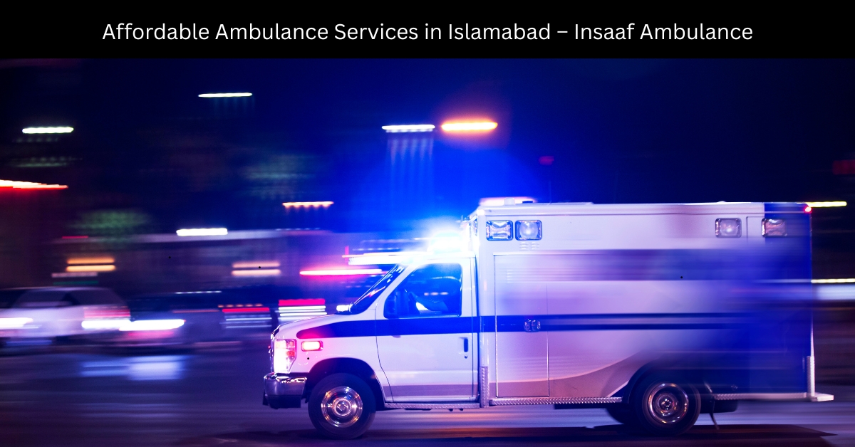 Affordable Ambulance Services Islamabad | Insaf Ambulance 24/7